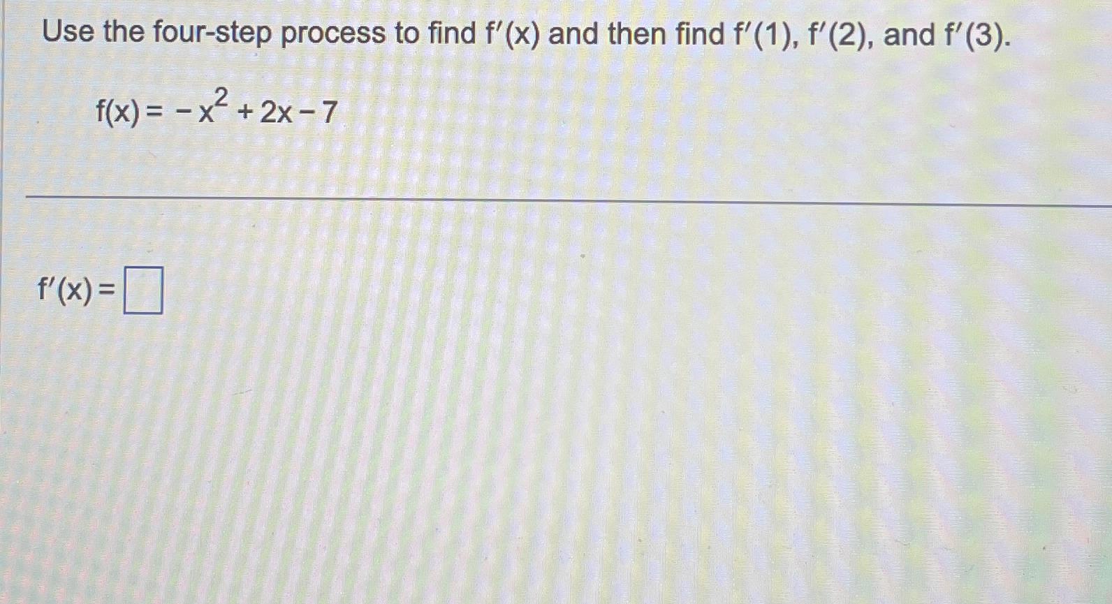 Solved Use the four-step process to find f'(x) ﻿and then | Chegg.com