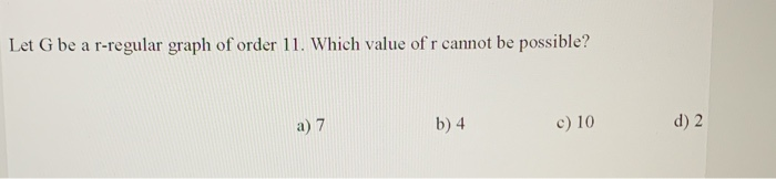 Solved Let G be a r-regular graph of order 11. Which value | Chegg.com