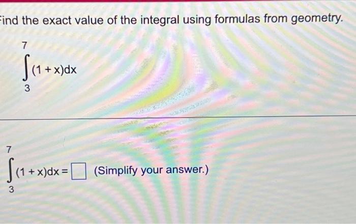 Solved Find the exact value of the integral using formulas | Chegg.com