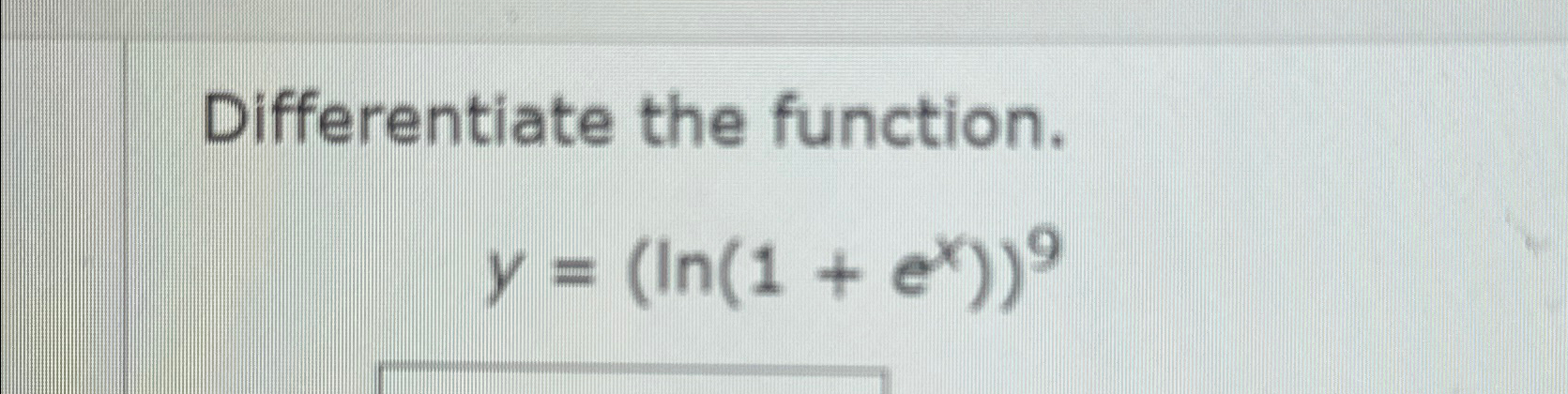 Solved Differentiate the function.y=(ln(1+ex))9 | Chegg.com