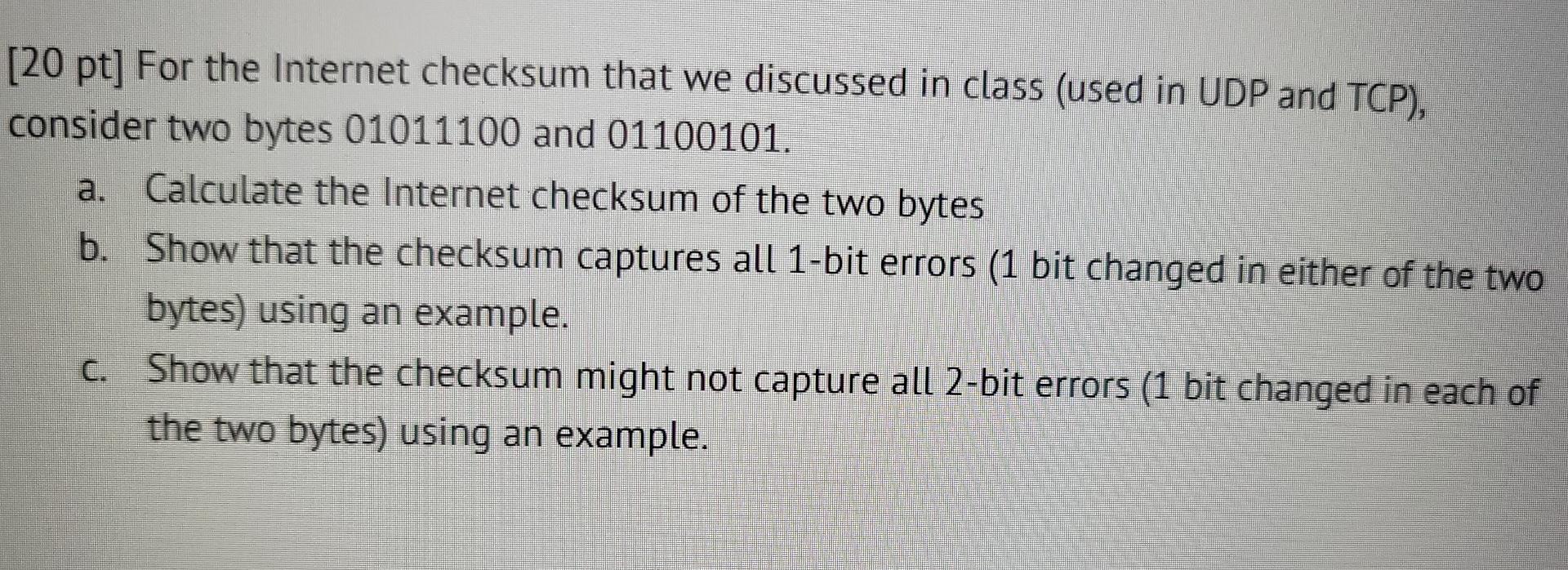 Solved [20 pt] For the Internet checksum that we discussed | Chegg.com
