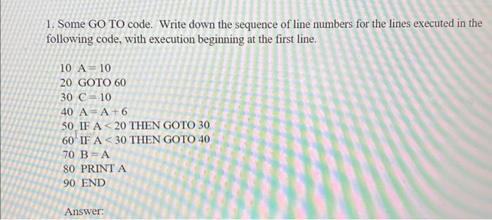 Solved 1. Some GO TO code. Write down the sequence of line | Chegg.com