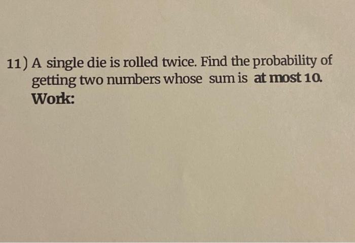 Solved 11) A single die is rolled twice. Find the | Chegg.com