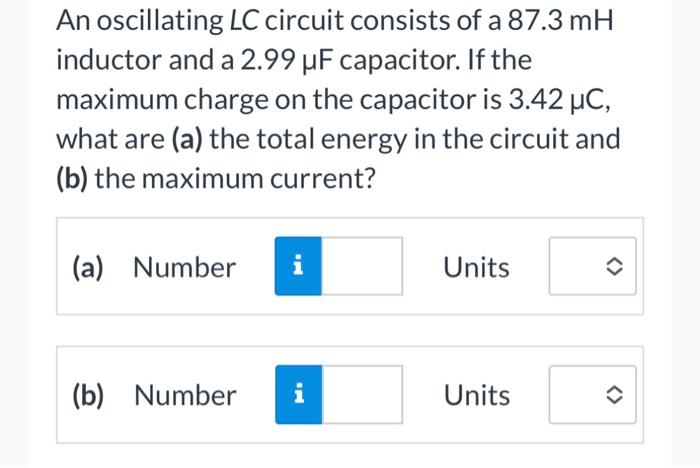 Solved An oscillating LC circuit consists of a 87.3mH | Chegg.com
