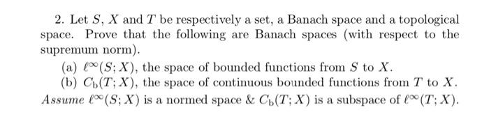 Solved 2. Let S,X and T be respectively a set, a Banach | Chegg.com