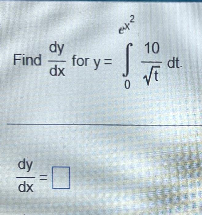 Solved Find dxdy for y=∫0t10dt dxdy= | Chegg.com