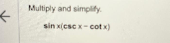 Solved Multiply and simplify. sinx(cscx−cotx) | Chegg.com