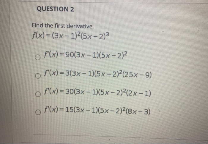 Solved QUESTION 2 Find the first derivative. f(x) = (3x - | Chegg.com