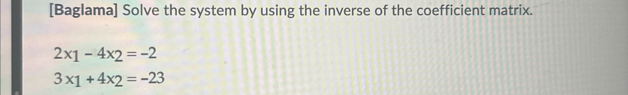 Solved [Baglama] ﻿Solve the system by using the inverse of | Chegg.com