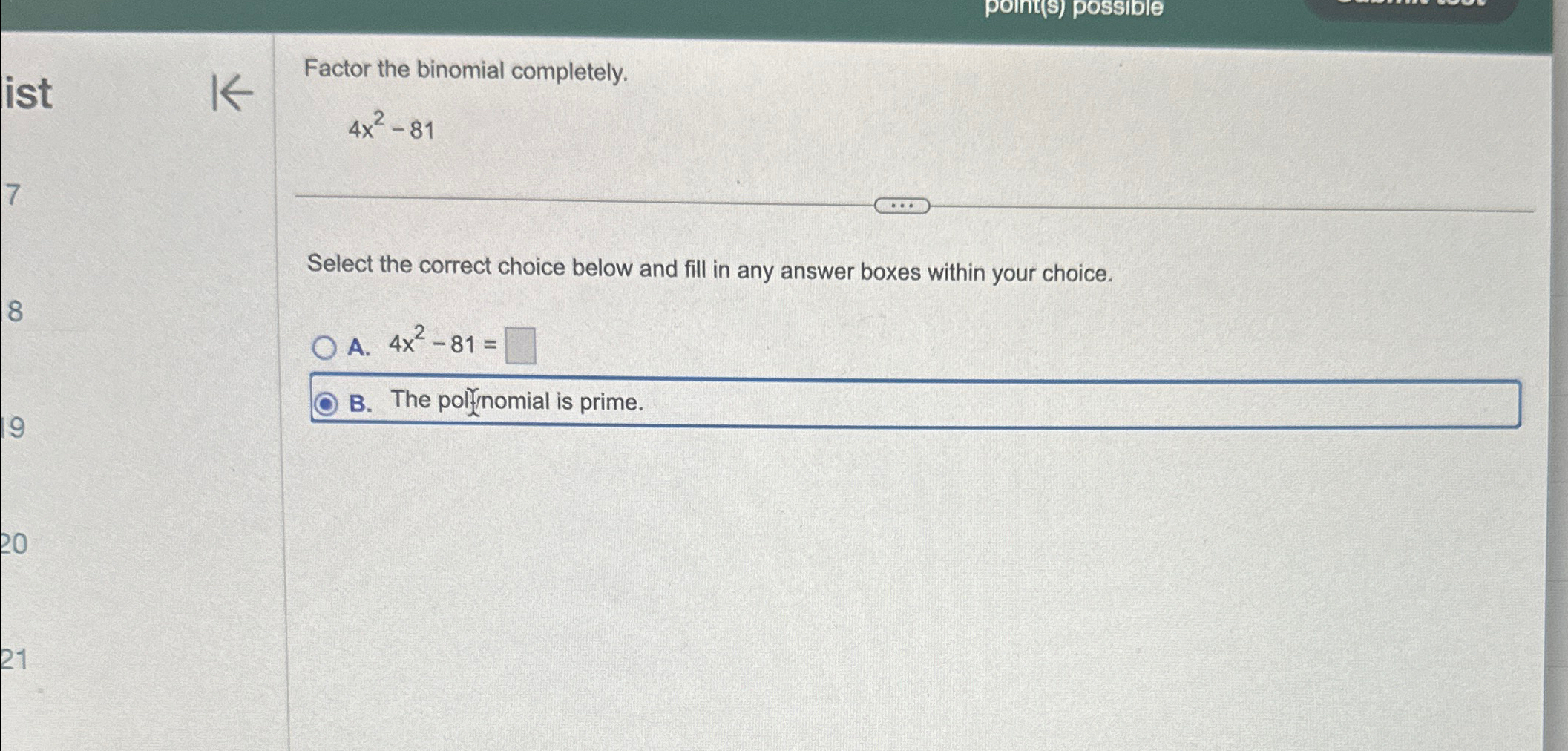 Solved istFactor the binomial completely.4x2-81Select the | Chegg.com