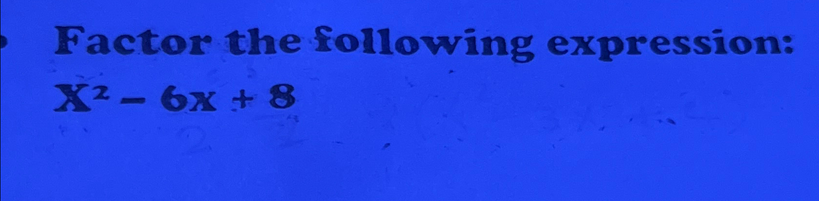 Solved Factor the following expression:x2-6x+8 | Chegg.com