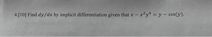 Solved 4.[10] Find dy/dx by implicit differentiation given | Chegg.com