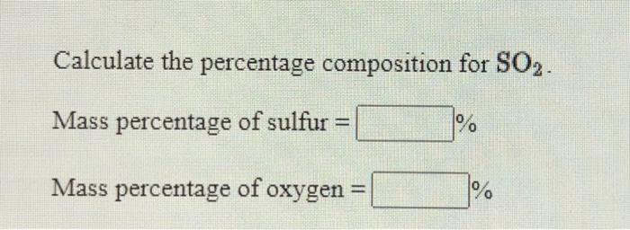 Solved Calculate the percentage composition for SO2. Mass | Chegg.com