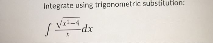 Solved Integrate using trigonometric substitution: | Chegg.com