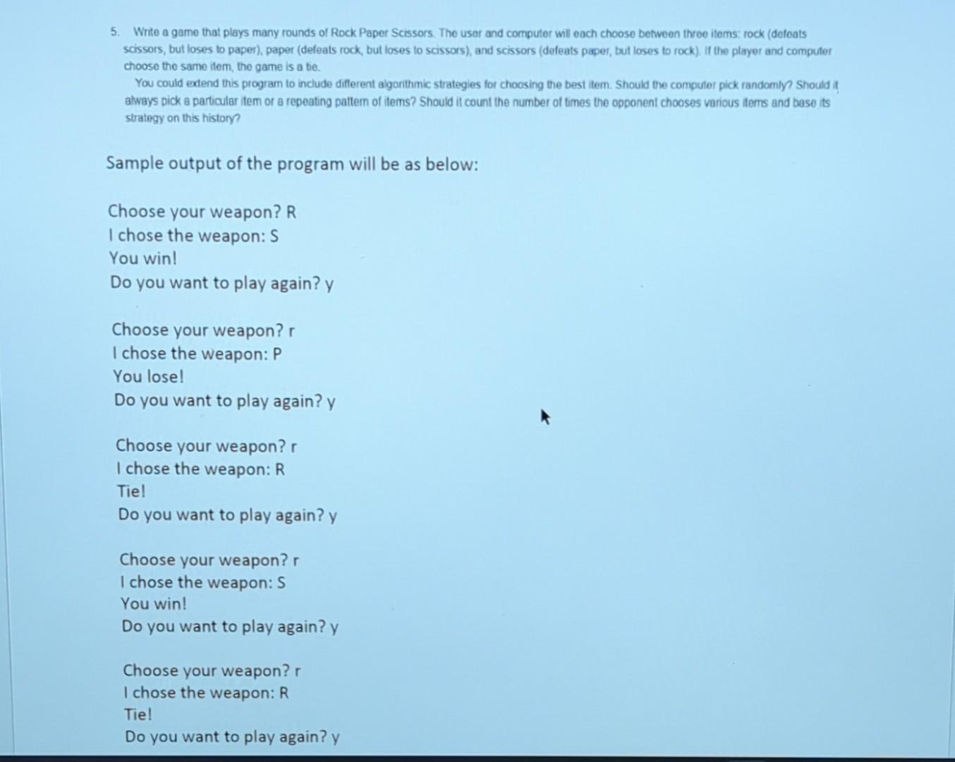 Solved 5. Write a game that plays many rounds of Rock Paper | Chegg.com