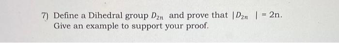 Solved Define a Dihedral group D2n and prove that ∣D2n∣=2n. | Chegg.com