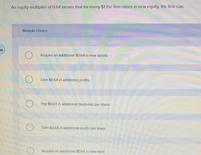 Solved An equity multiplier of 0.64 means that for every $1 | Chegg.com