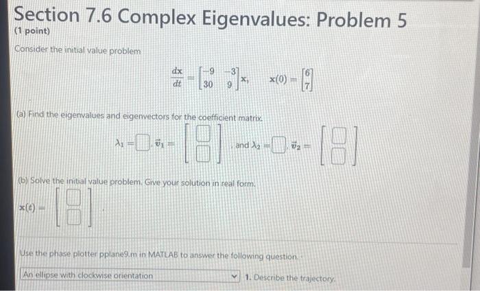 Solved Section 7.6 Complex Eigenvalues: Problem 5 (1 point) | Chegg.com