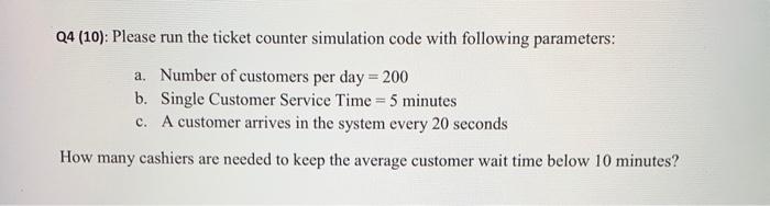 Solved Q4 (10): Please run the ticket counter simulation | Chegg.com