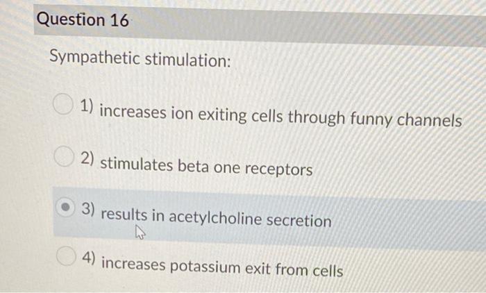 Solved Question 16 Sympathetic stimulation: 1) increases ion | Chegg.com