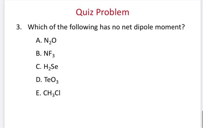 Solved 3. Which of the following has no net dipole moment? | Chegg.com