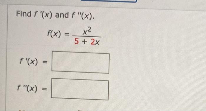 Solved Find f '(x) and f "(x). f(x) = x2 5 + 2x f "(x) = | Chegg.com