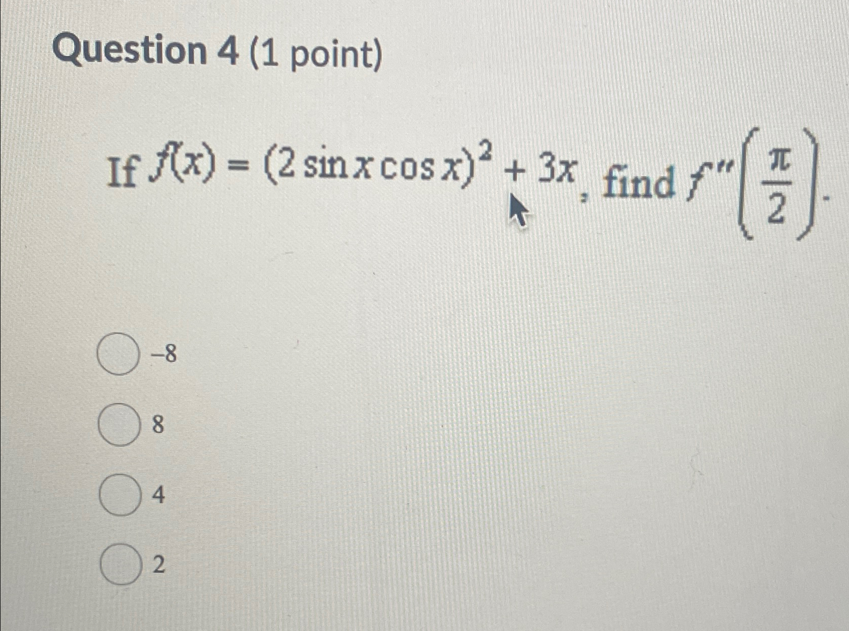 Solved Question 4 (1 ﻿point)If f(x)=(2sinxcosx)2+3x, ﻿find | Chegg.com