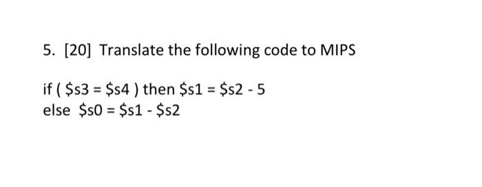 Solved 5. [20] Translate the following code to MIPS if | Chegg.com
