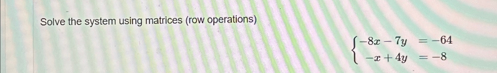 Solved Solve the system using matrices (row | Chegg.com