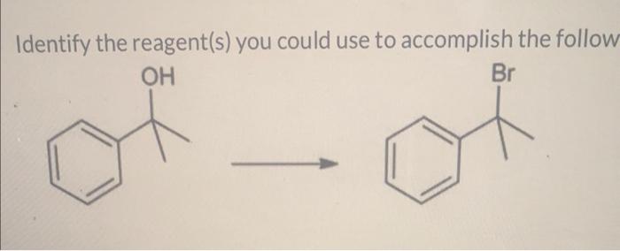 Solved Identify the reagent(s) you could use to accomplish | Chegg.com