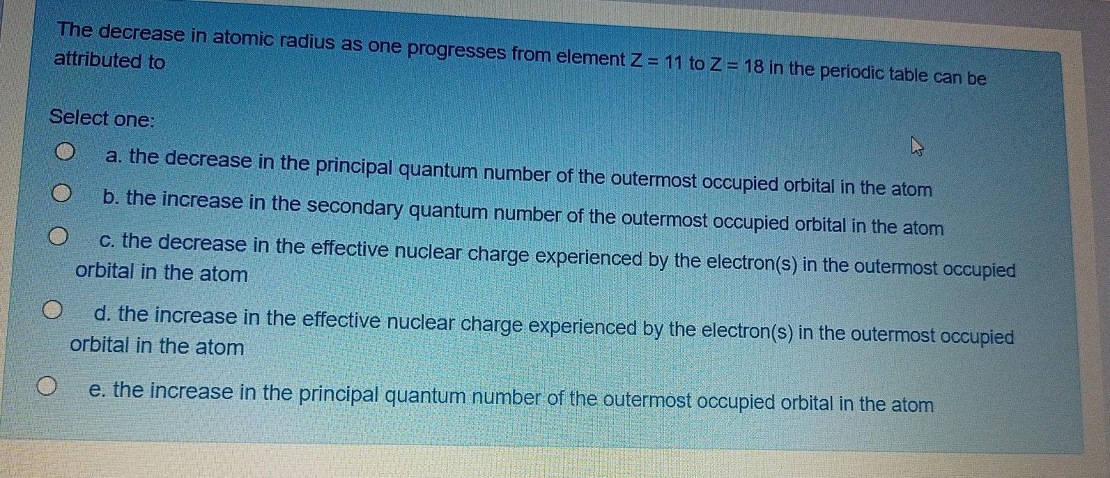 Solved The decrease in atomic radius as one progresses from | Chegg.com