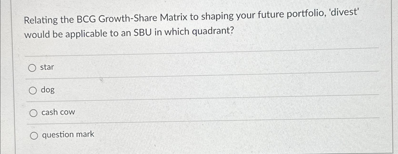Solved Relating the BCG Growth-Share Matrix to shaping your | Chegg.com