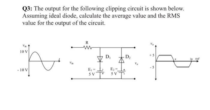Solved Q3: The output for the following clipping circuit is | Chegg.com