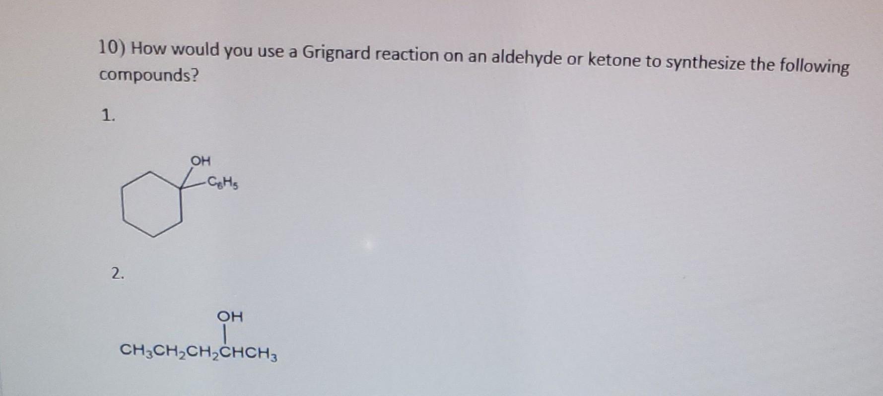 Solved 10) How would you use a Grignard reaction on an | Chegg.com