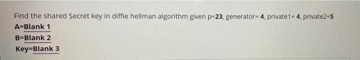 Solved Find the shared Secret key in diffie hellman | Chegg.com