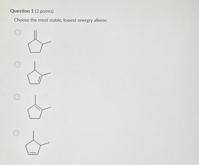 Solved Question 1 (2 points) Choose the most stable, lowest | Chegg.com