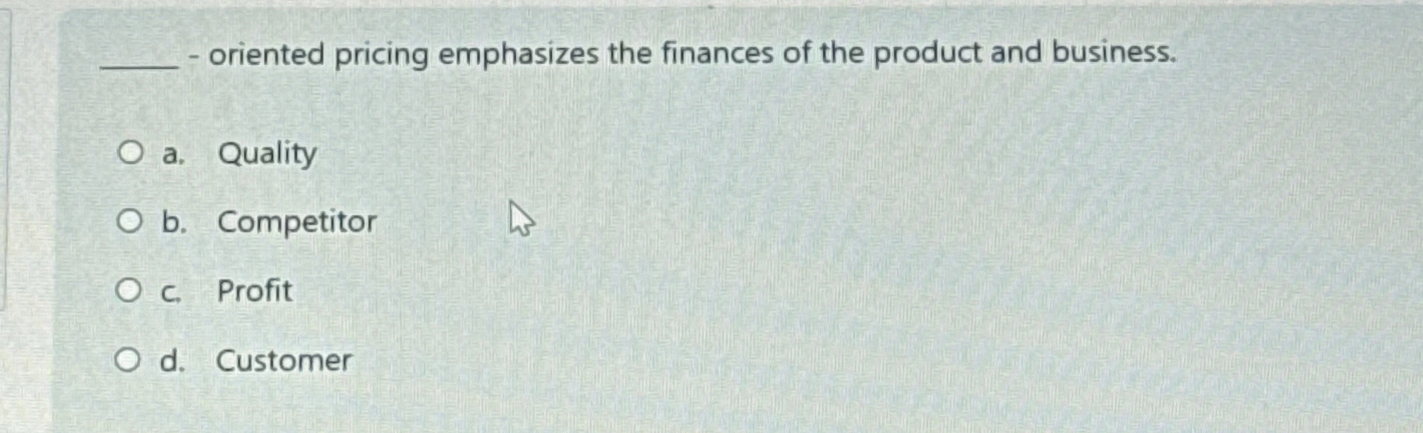 Solved oriented pricing emphasizes the finances of the | Chegg.com