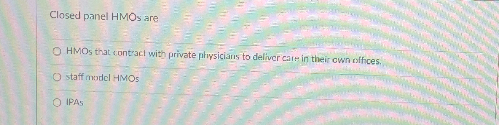Solved Closed panel HMOs areHMOs that contract with private | Chegg.com