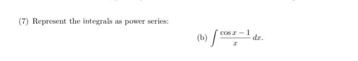 Solved (7) Represent the integrals as power series: (b) | Chegg.com