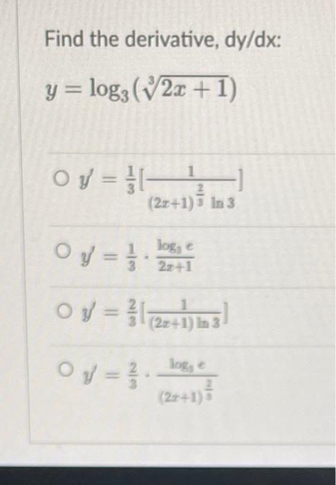 Solved Find the derivative, dy/dx: y = log2 (2x + 1) Oy= 1 2 | Chegg.com
