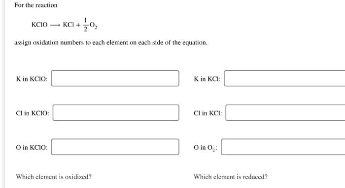 Solved For the reaction KCIO - KCI + 10, assign oxidation | Chegg.com