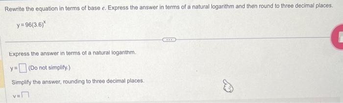 Solved Rewrite the equation in terms of base e. Express the | Chegg.com
