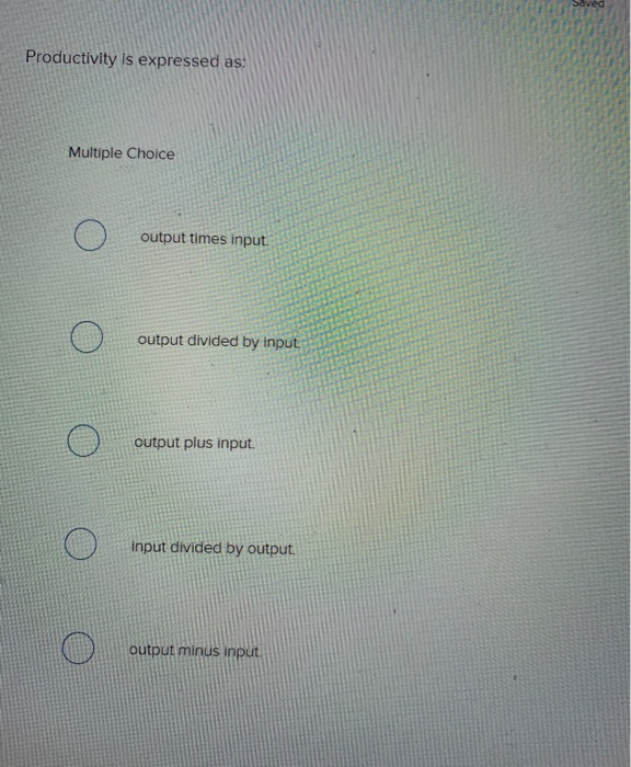 Solved Productivity is expressed as: Multiple Choice o | Chegg.com