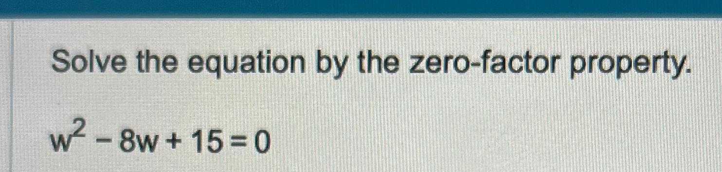 Solved Solve the equation by the zero-factor | Chegg.com