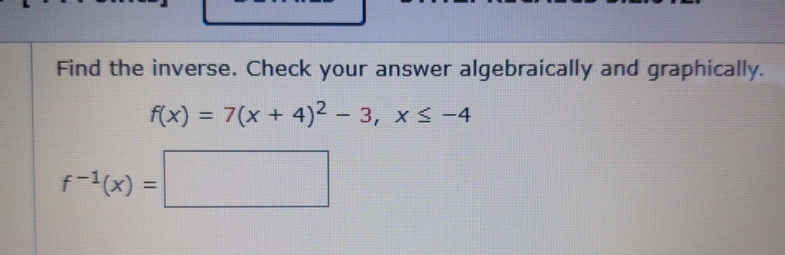 Solved Find the inverse. Check your answer algebraically and | Chegg.com