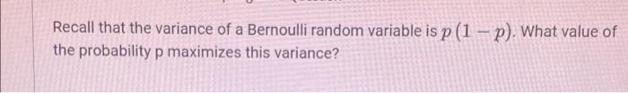 Solved Recall that the variance of a Bernoulli random | Chegg.com