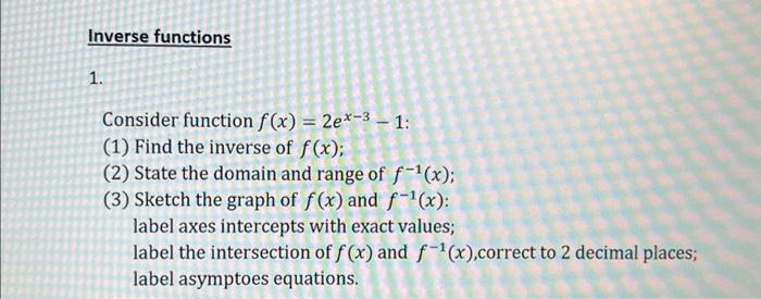 Solved Consider function f(x)=2ex−3−1 : (1) Find the inverse | Chegg.com