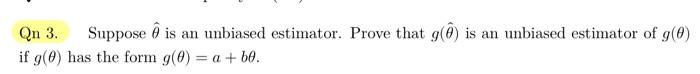 Solved Qn 3 Suppose θ Is An Unbiased Estimator Prove That