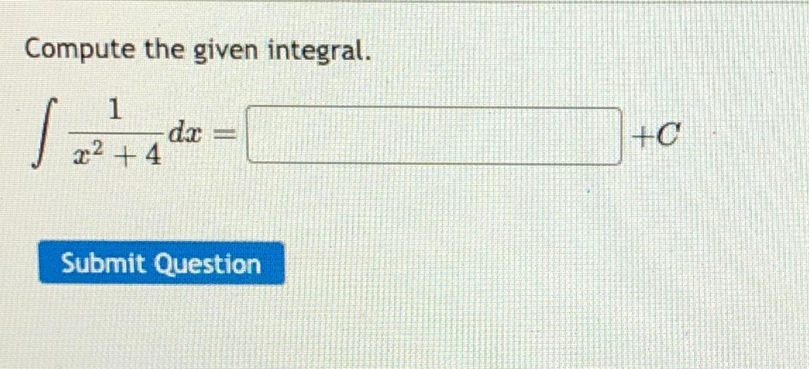 Solved Compute the given integral.∫﻿﻿1x2+4dx= | Chegg.com