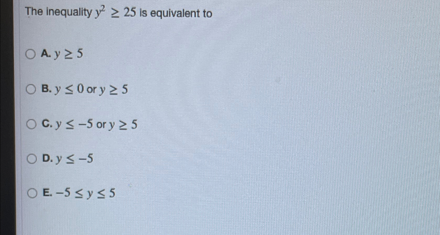 Solved The inequality y2≥25 ﻿is equivalent toA. y≥5B. y≤0 | Chegg.com